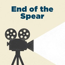 End of the Spear | Small Groups