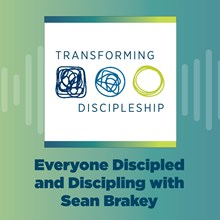Everyone Discipled and Discipling, with Sean Brakey | Small Groups