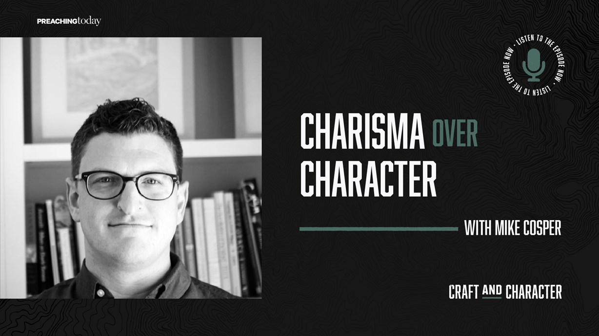 Charisma Over Character with Mike Cosper | Preaching Today